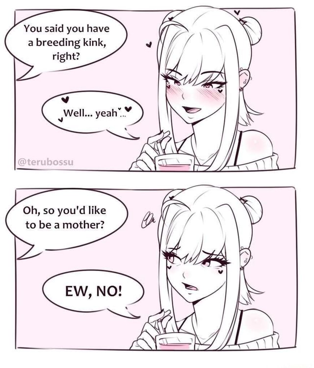 You Said You Have A Breeding Kink Right Oh So Youd Like To Be A