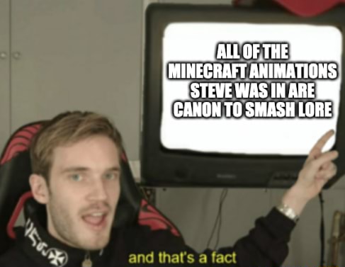 ALL OF THE MINECRAFT ANIMATIONS STEVE WAS IM ARE CANON TO SMASH LORE ...