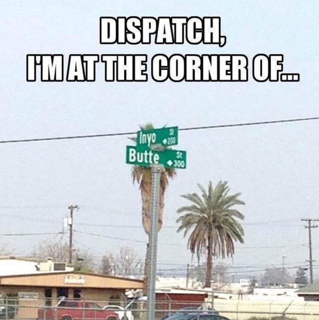 'DISPATCH, TMAT THE GORNER OF... - iFunny