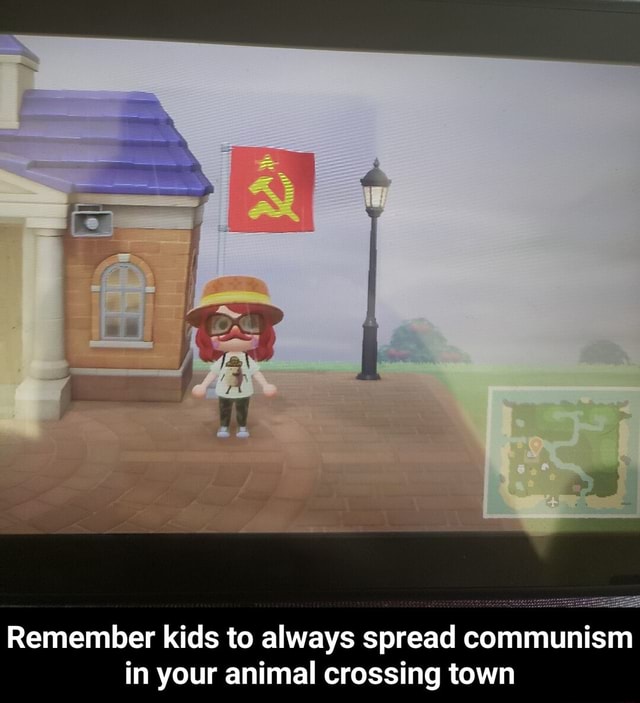 Remember kids to always spread communism in your animal crossing town ...