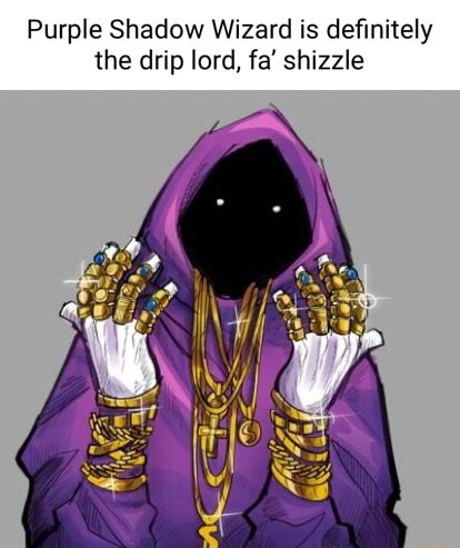 Purple Shadow Wizard is definitely the drip lord, fa' shizzle - iFunny