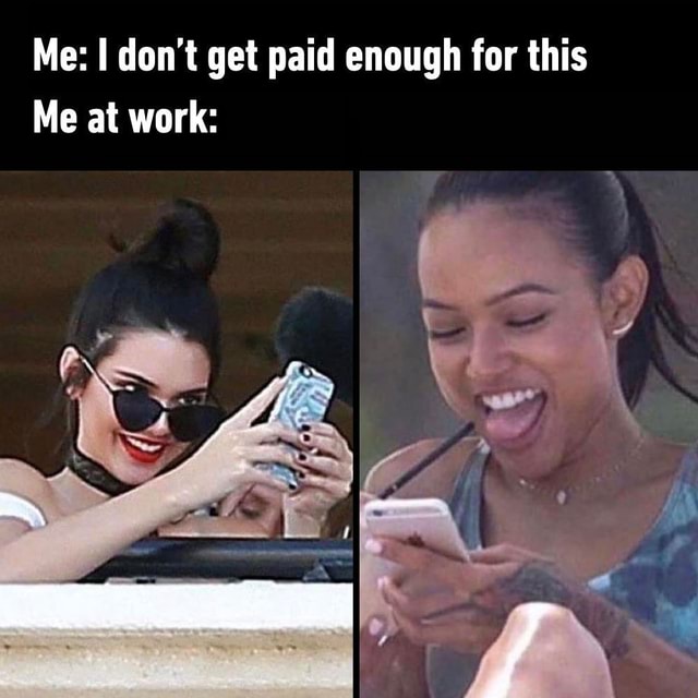 *sends memes to colleagues* - #work #memes #9gag - Me: I don't get paid ...