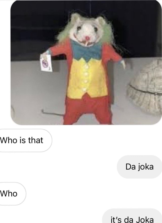 Who is that Da joka Who it's da Joka - iFunny