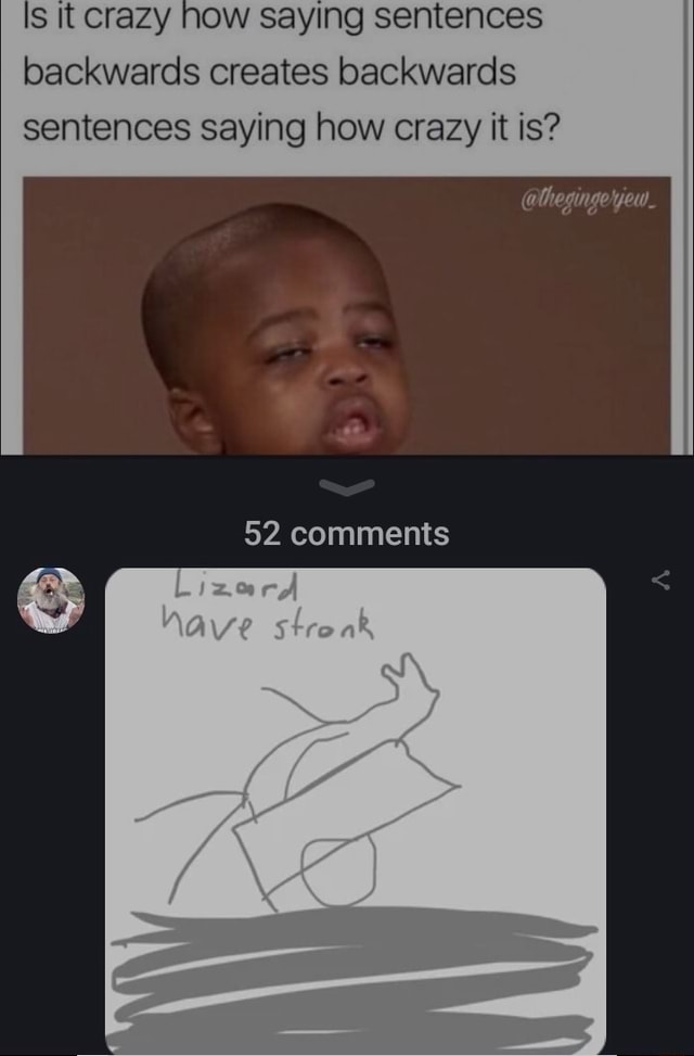 Is It crazy how saying sentences backwards creates backwards sentences ...