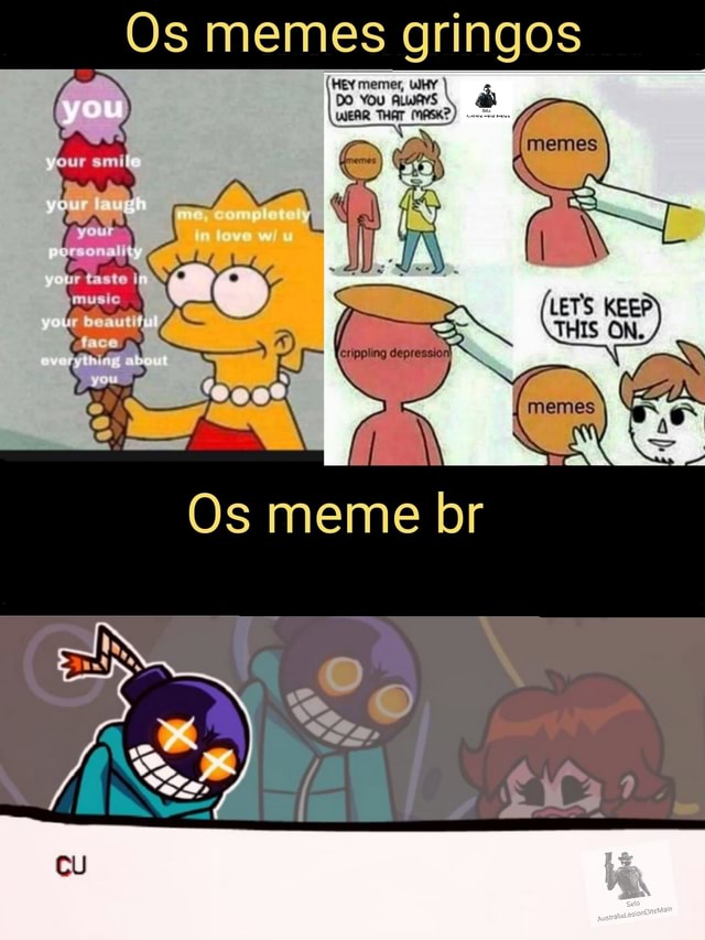 Os memes gringos HEY memer, ur Os meme br - iFunny