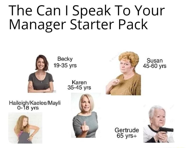 The Can Speak To Your Manager Starter Pack Becky 19-35 yrs Karen 35-45 ...