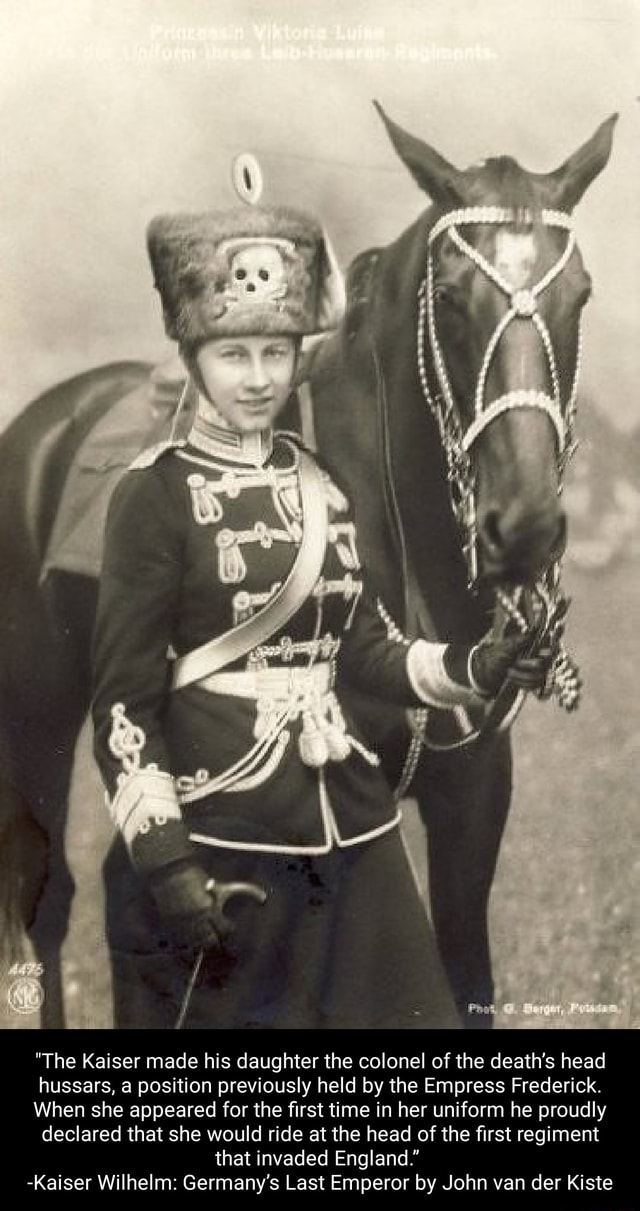 "The Kaiser made his daughter the colonel of the death's head hussars ...