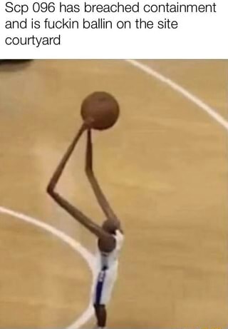 Scp 096 has breached containment and is fuckin ballin on the site ...