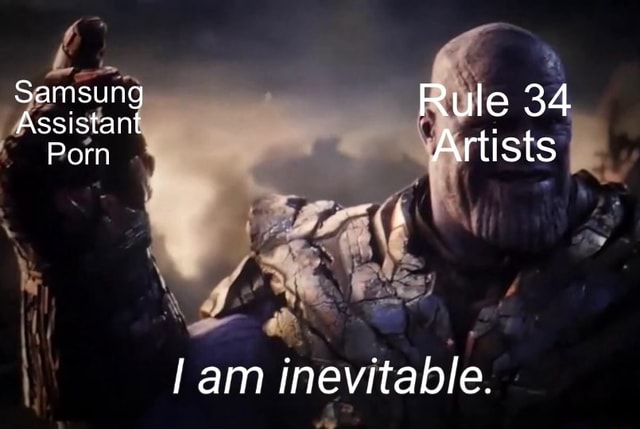 Samsung Rule 34 Assistant Porn Artists am inevitable. - iFunny