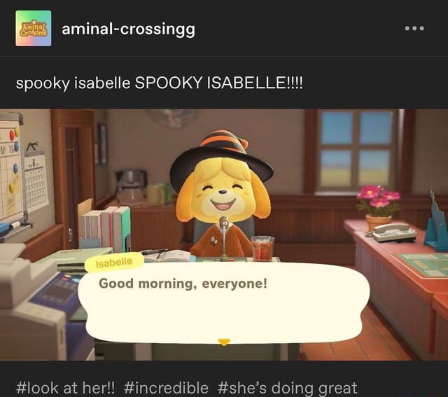 Spooky isabelle SPOOKY ISABELLE!!!! 0 te Good morning, everyone! #look ...