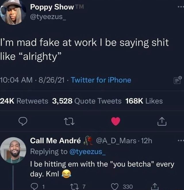 Poppy Show @tyeezus_ I'm mad fake at work I be saying shit like ...