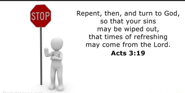 Repent, then, and turn to God, so that your sins may be wiped out, that ...