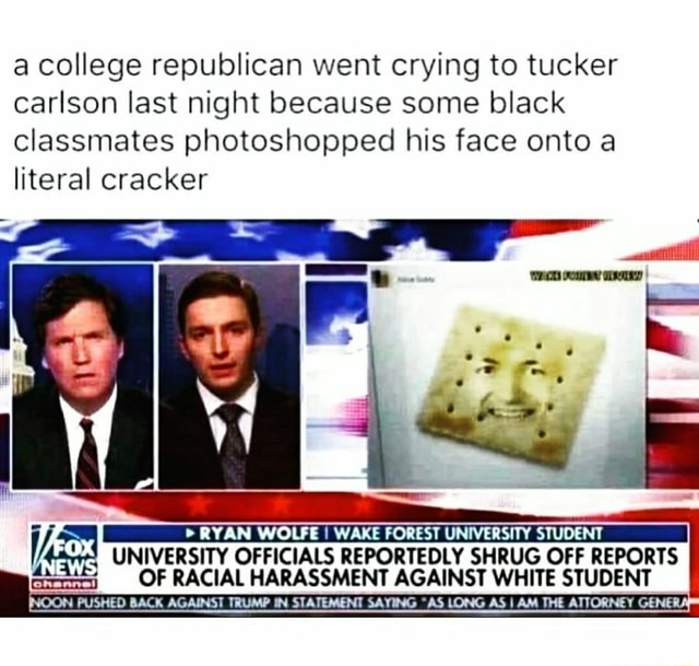 A college republican went crying to tucker carlson last night because ...