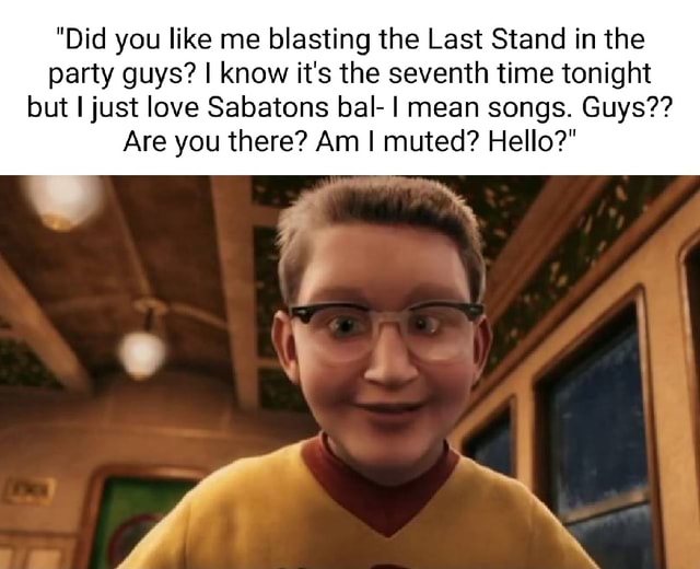 Did You Like Me Blasting The Last Stand In The Party Guys I Know It s The Seventh Time Tonight did-you-like-me-blasting-the-last-stand-in-the-party-guys-i-know-it-s-the-seventh-time-tonight