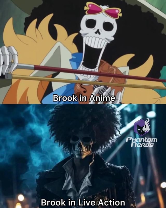 Brook in Anime Brook in Live Action - iFunny