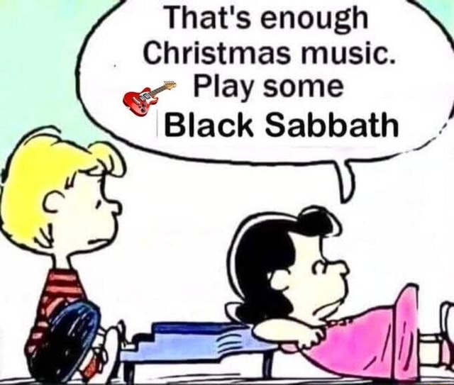 That's enough _ Christmas music. Play some Black Sabbath - iFunny