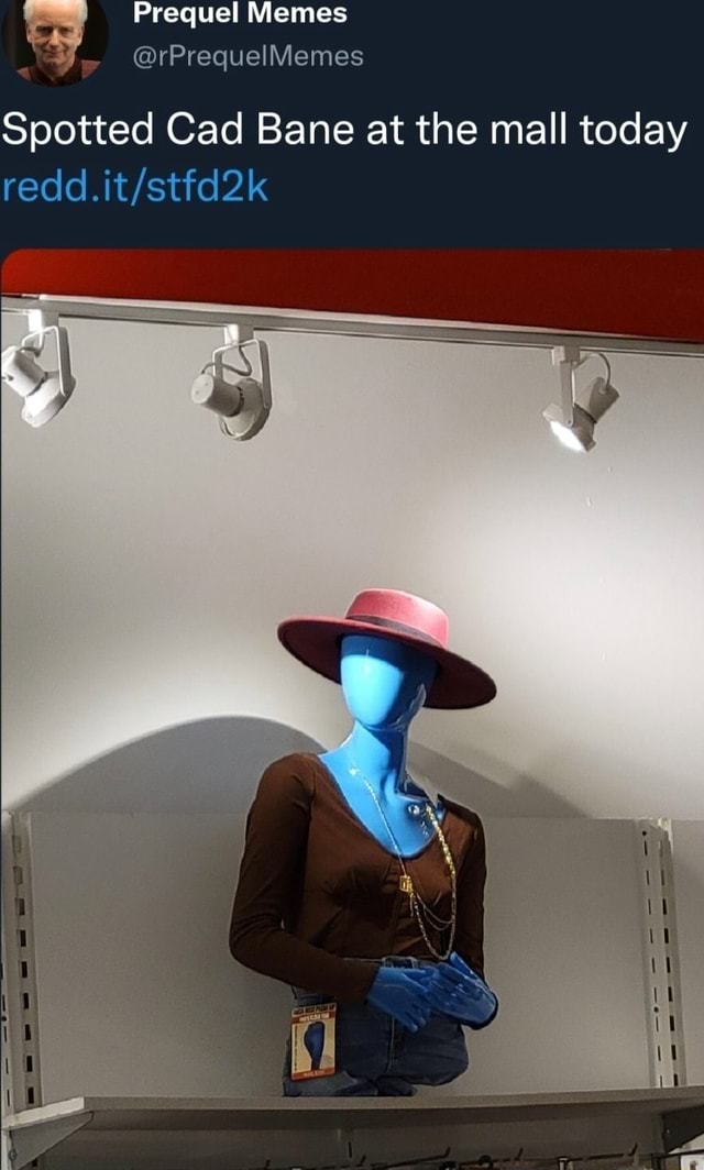 Prequel Memes @rPrequelMemes Spotted Cad Bane at the mall today - iFunny