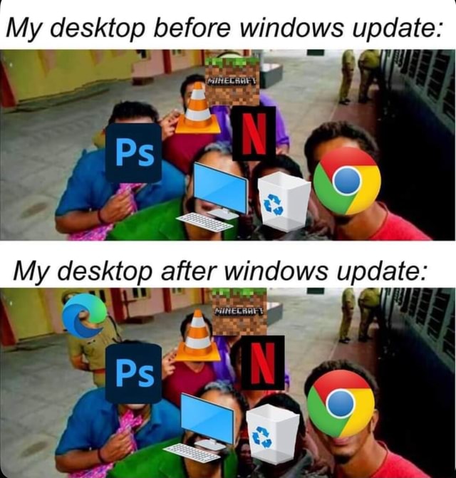 My desktop before windows update: My desktop after windows update: - iFunny