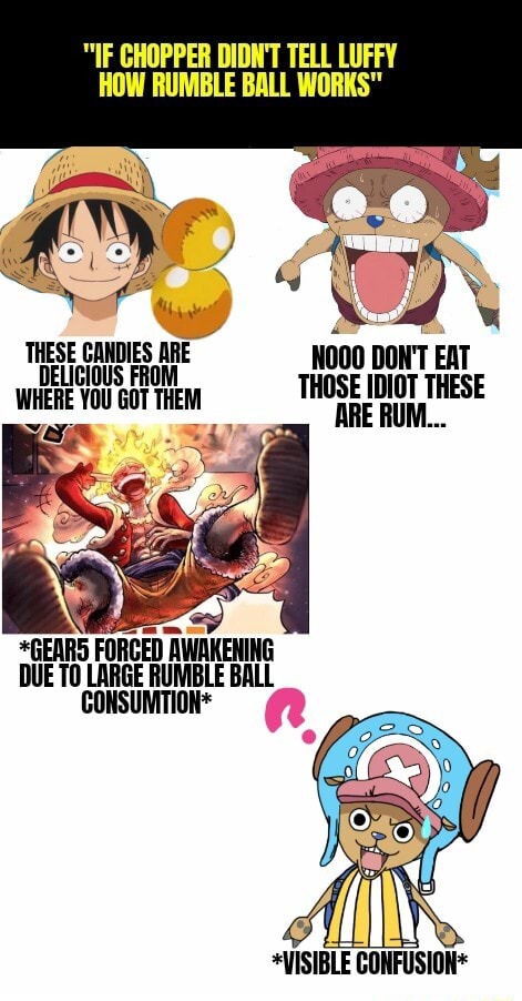"IF CHOPPER DIDN'T TELL LUFFY HOW RUMBLE BALL WORKS" THESE GANDIES ARE ...