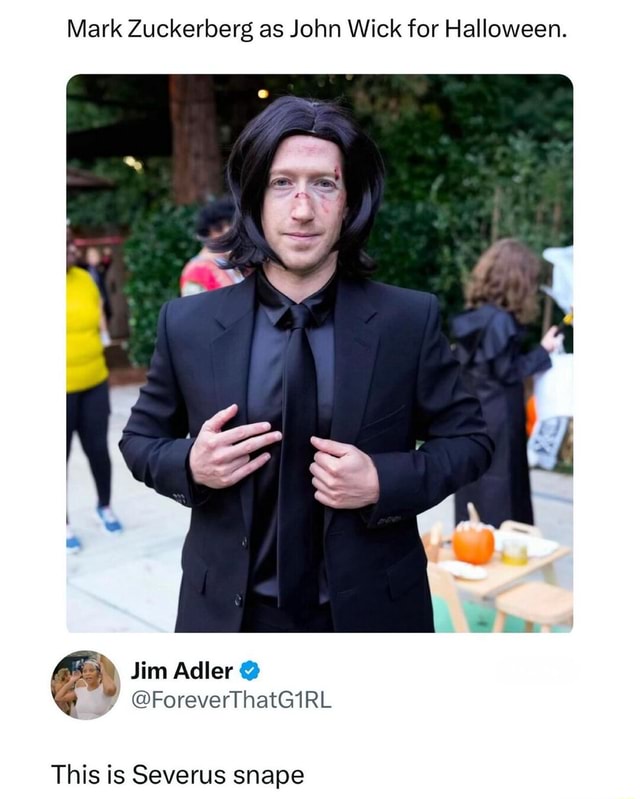 Mark Zuckerberg as John Wick for Halloween. Jim Adler @ @ForeverThatGiRL This is Severus snape ...