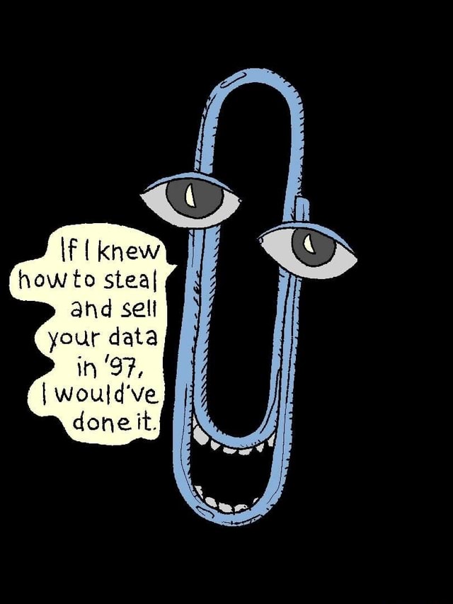 { knew how to steaI and sell your data in '97, I would've - iFunny