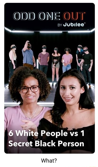 ODD ONE OUT By Jubilee" 6 White People vs 1 Secret Black Person What? - iFunny