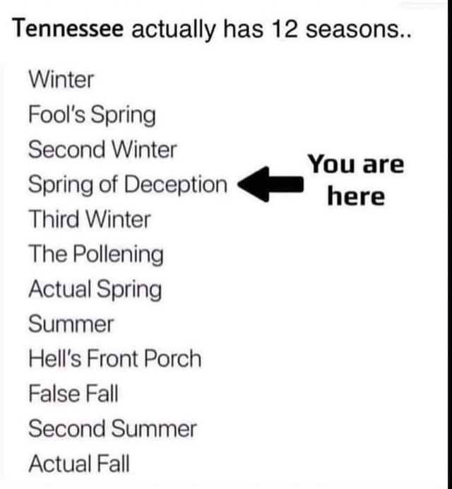 Tennessee actually has 12 seasons.. Winter Fool's Spring Second Winter ...
