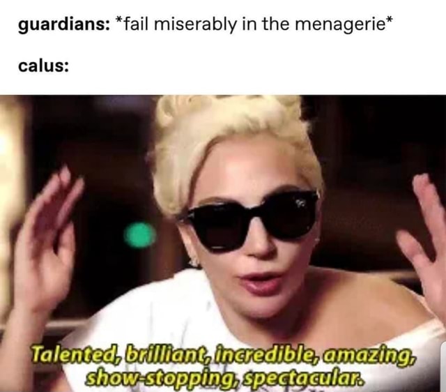 Guardians: *fail miserably in the menagerie" calus: - iFunny