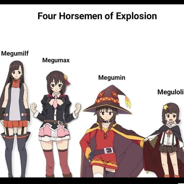 Four Horsemen of Explosion Megumilf Megumax Megumin. Meguloli - iFunny
