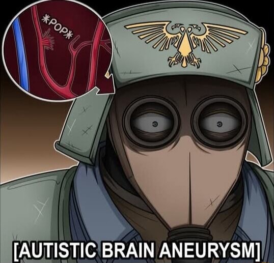 [AUTISTIC BRAIN ANEURYSM] - iFunny