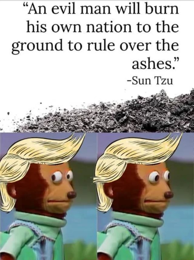 "An evil man will burn his own nation to the ground to rule over the ...