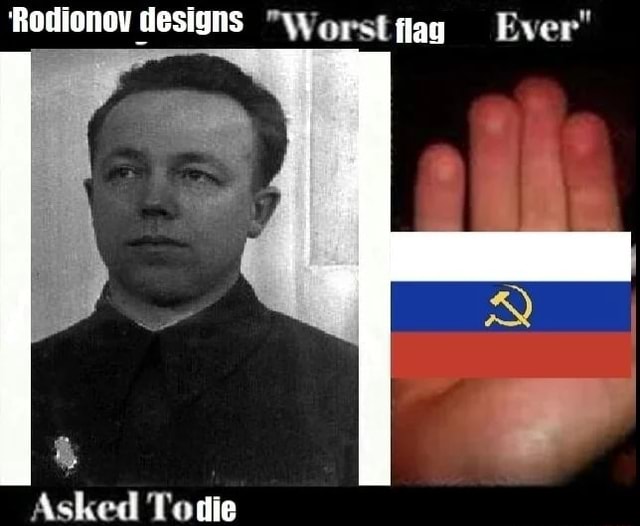 'Rodionov designs "Worst flag Ever" Asked Todie - iFunny