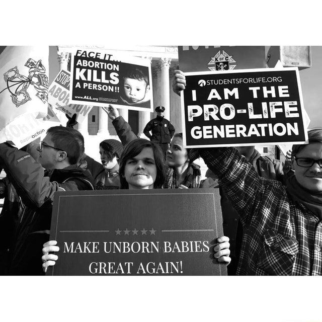 ORG AM THE PRO-LIFE GENERATION FF MAKE UNBORN BABIES GREAT AGAIN! - iFunny