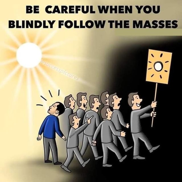 BE CAREFUL WHEN YOU BLINDLY FOLLOW THE MASSES - America’s best pics and ...
