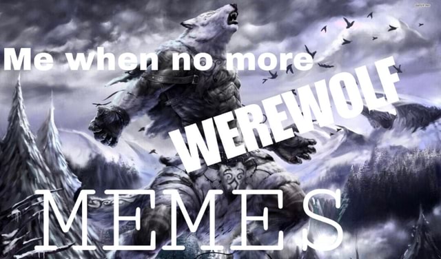 Me when no more MEMES - iFunny