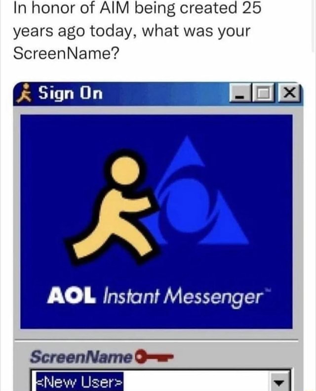 In honor of AIM being created 25 years ago today, what was your ...