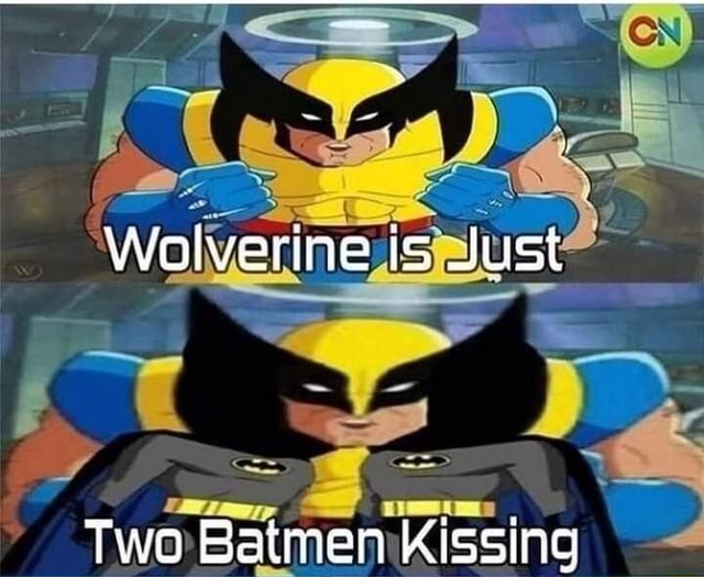Wolverine is Just Two Batmen kissing - iFunny