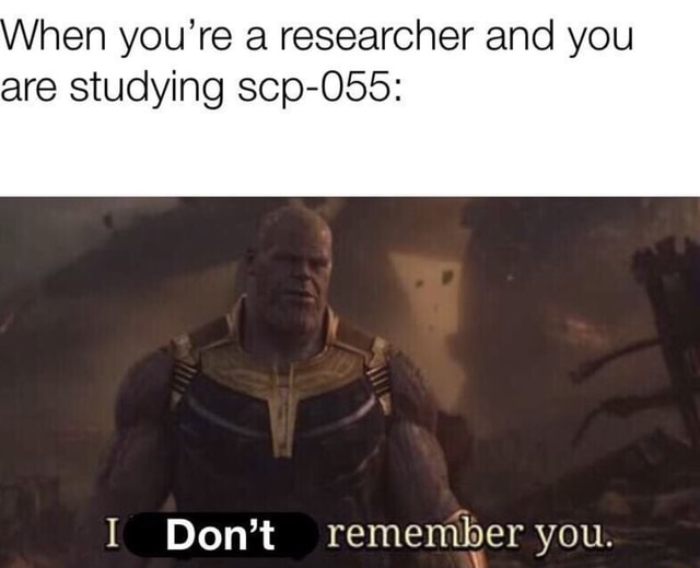 #scp - hen you're a researcher and you are studying scp-055: I Don't ...