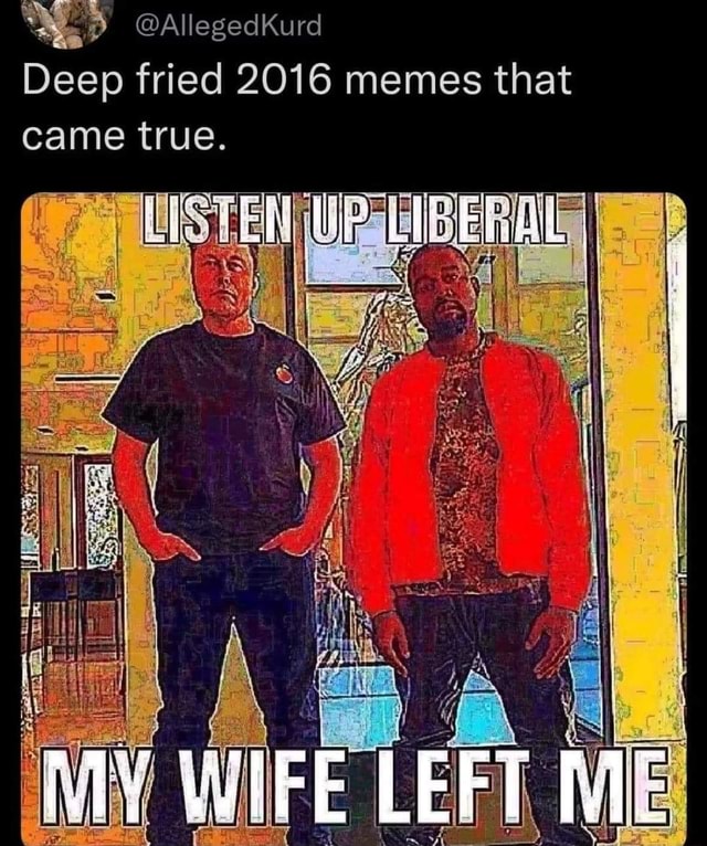 Ed 2016 memes that came true. WIEE LEFT @AllegedKurd Deep fr - iFunny