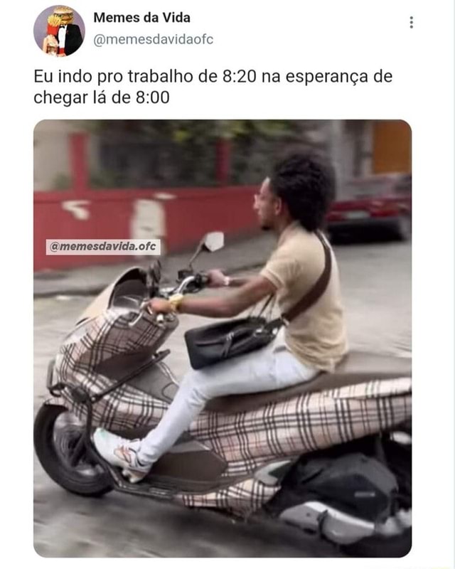N/A - Memes da Vida vidaofe Eu indo pro trabalho de na esperança de ...