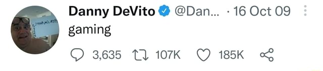 Danny DeVito @ @Dan... 16 Oct 09 gaming 3,635 tl) 107K 185K - iFunny