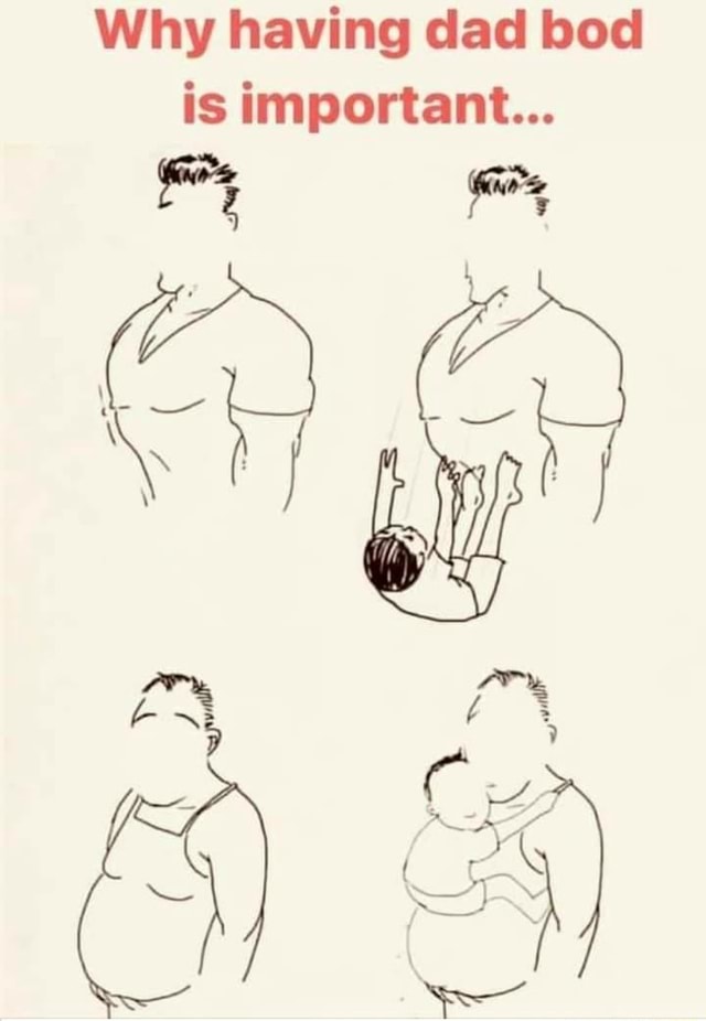 Why having dad bod is important... - iFunny