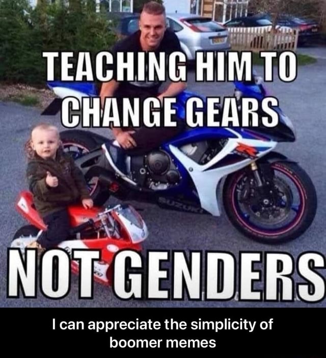 TEACHING HIM. CHANGE GEARS NOTGENDERS can appreciate the simplicity of ...