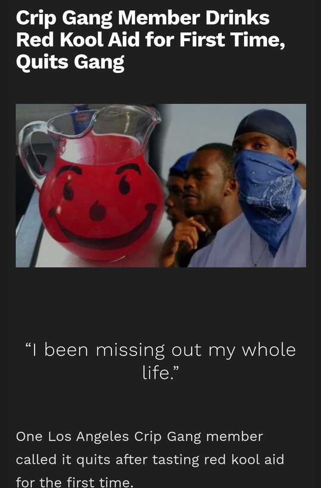 Crip Gang Member Drinks Red Kool Aid for First Time, Quits Gang "I been ...