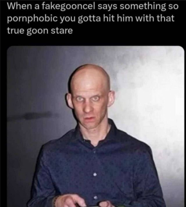 When a fakegooncel says something so pornphobic you gotta hit him with ...