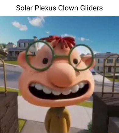 Don’t look it up - Solar Plexus Clown Gliders - iFunny