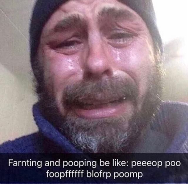 Farnting and pooping be like: peeeop poo foopffffff blofrp poomp - iFunny
