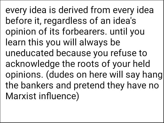 Every idea is derived from every idea before it, regardless of an idea ...