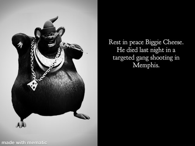 AD made with mematig Rest in peace Biggie Cheese. He died last night ...