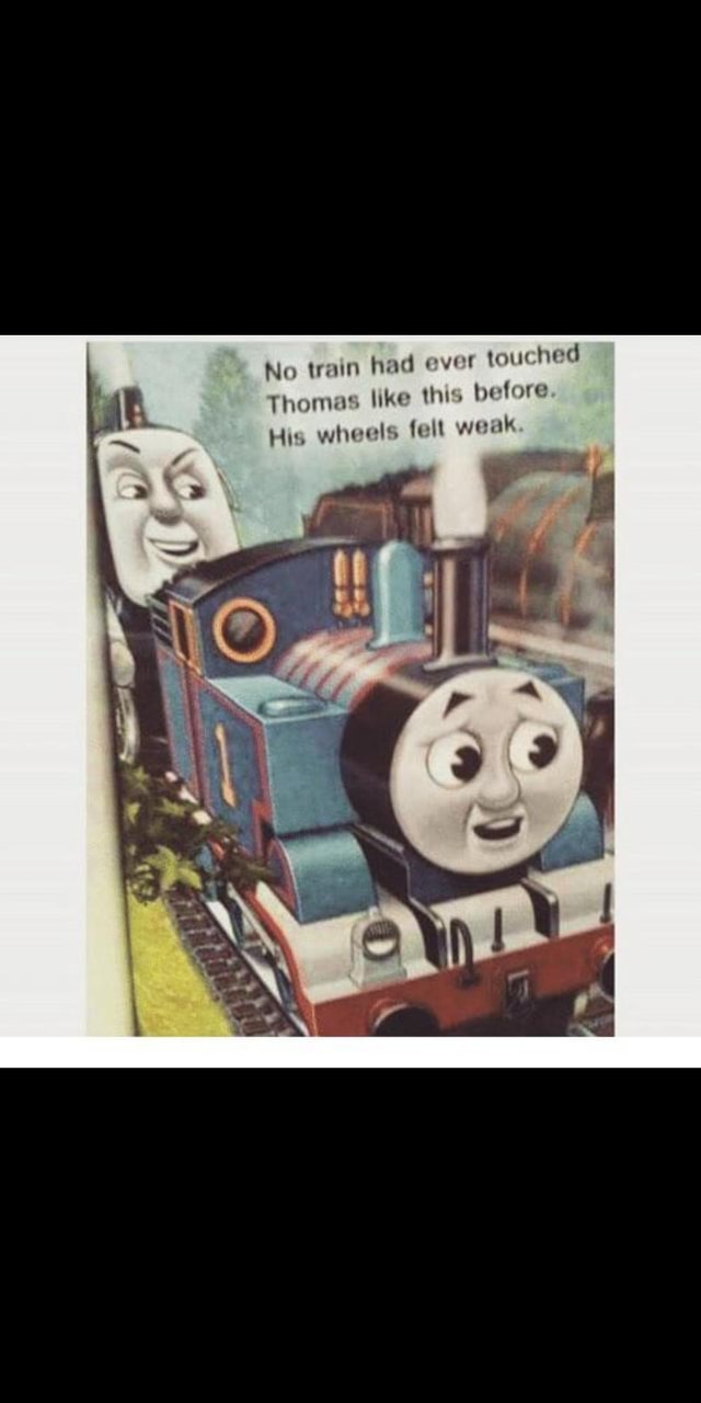 Ever touc hed No train he Thomas like this before is felt weak Thomas ...